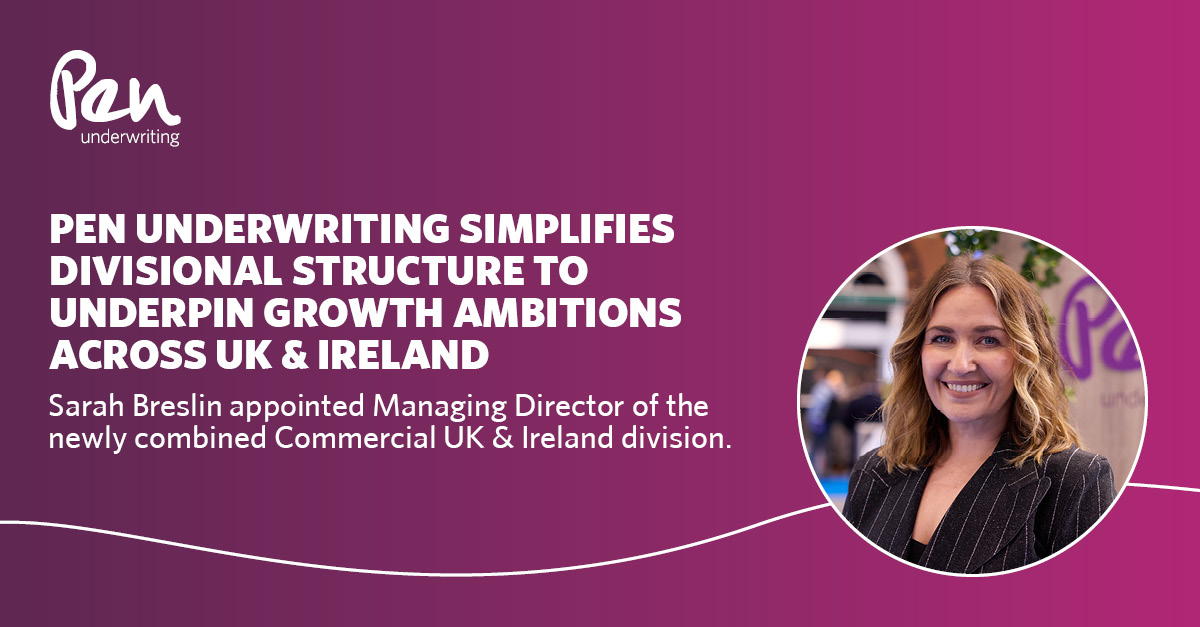Pen Underwriting simplifies divisional structure to underpin growth ambitions across UK & Ireland